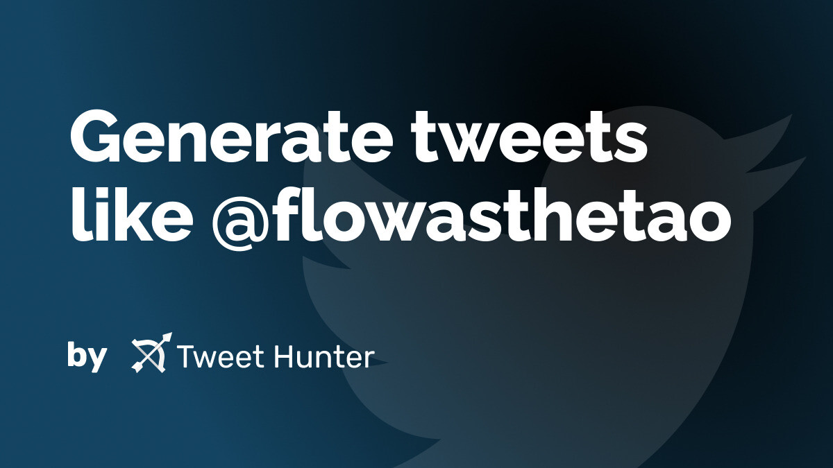 Generate Tweets like @flowasthetao with AI